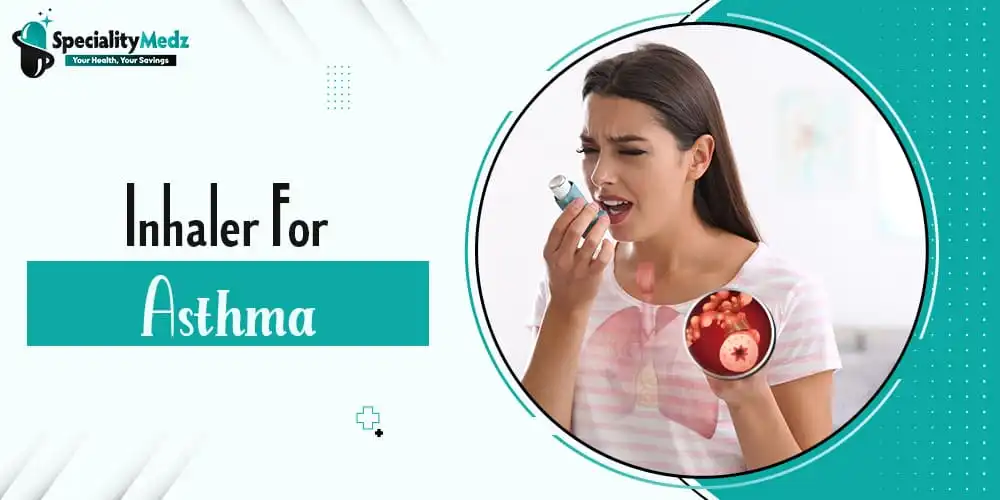 Inhaler for Asthma: A Complete Guide with Dosage, Side Effects & More